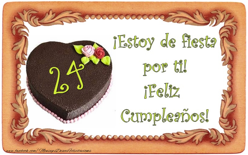 24 años ¡Estoy de fiesta por ti! ¡Feliz Cumpleaños ...