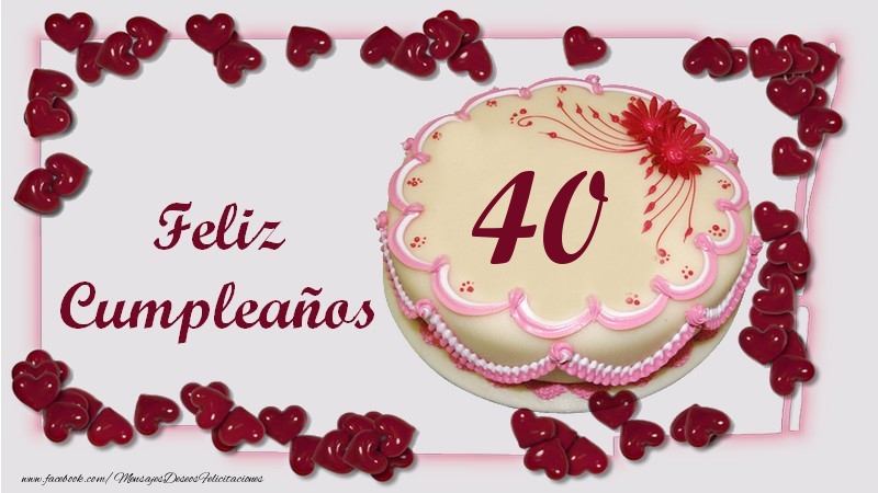 Feliz Cumpleaños 40 años - mensajesdeseosfelicitaciones.com